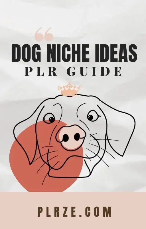 Dog Niche Ideas PLR Guide - Resell & Use Now!